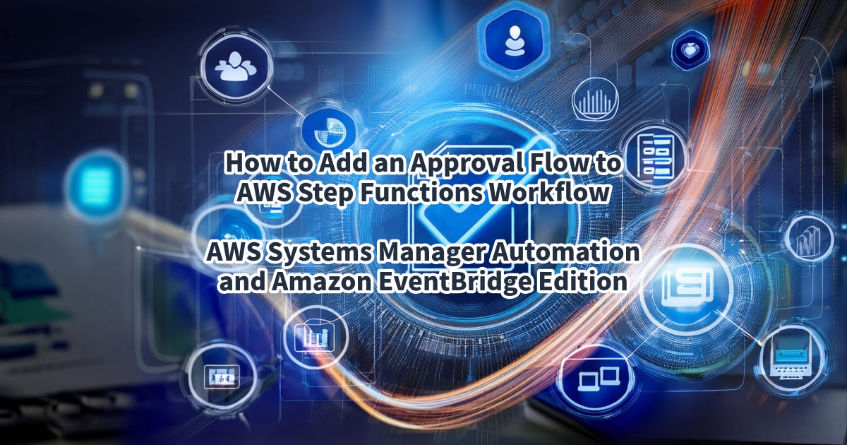 How To Add An Approval Flow To Aws Step Functions Workflow Aws Systems Manager Automation And